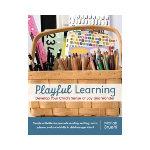 Playful Learning: Developing Your Child's Sense of Joy and Wonder ...